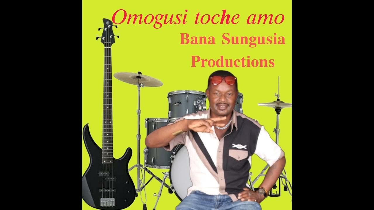 SUNGUSIA SONG OMOGUSII TOCHE AMO - YouTube