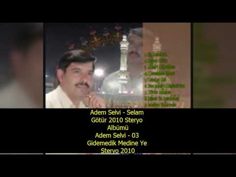 Adem Selvi - 03 Gidemedik Medine Ye Steryo 2010