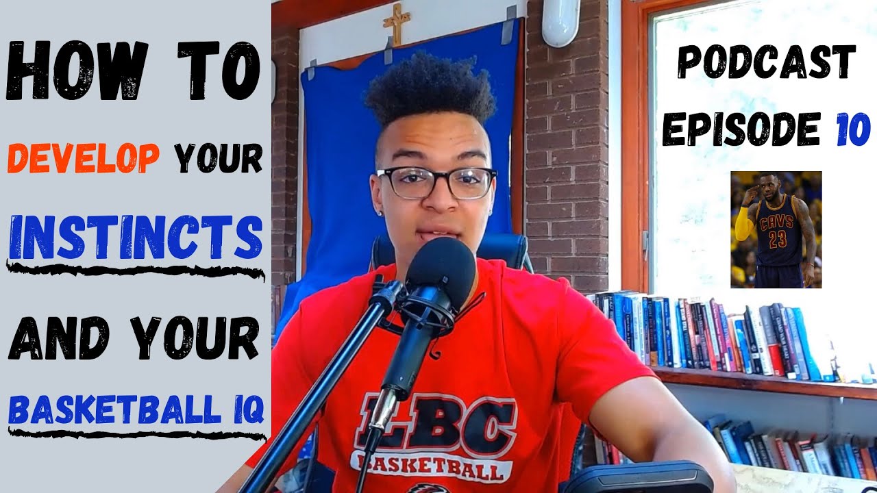How To Develop Your Instincts and Basketball IQ - Podcast Episode 10 ...