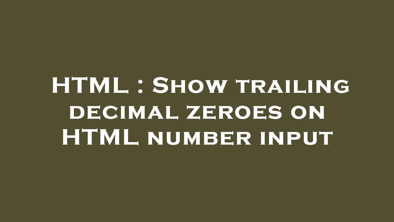 Html Show Trailing Decimal Zeroes On Html Number Input Youtube 5609