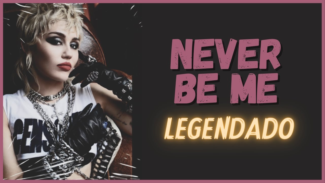 Miley Cyrus - Never Be Me LEGENDADO/TRADUÇÃO - YouTube