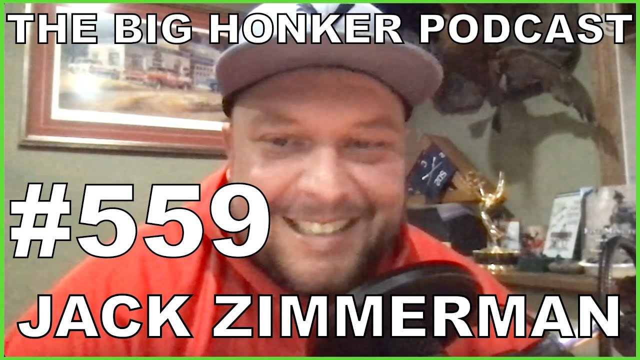 The Big Honker Podcast Episode #559: Jack Zimmerman - YouTube