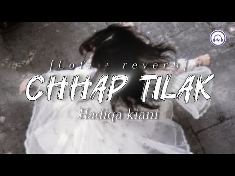 Chhap tilak | Hadiqa kiani | lofi + reverb | lofi lyrical