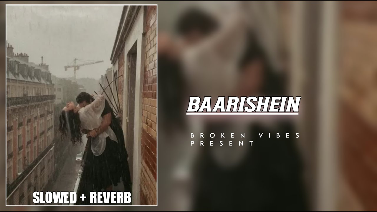 Baarishein [Slowed + Reverb] - Atif Aslam || Broken Vibes || - YouTube