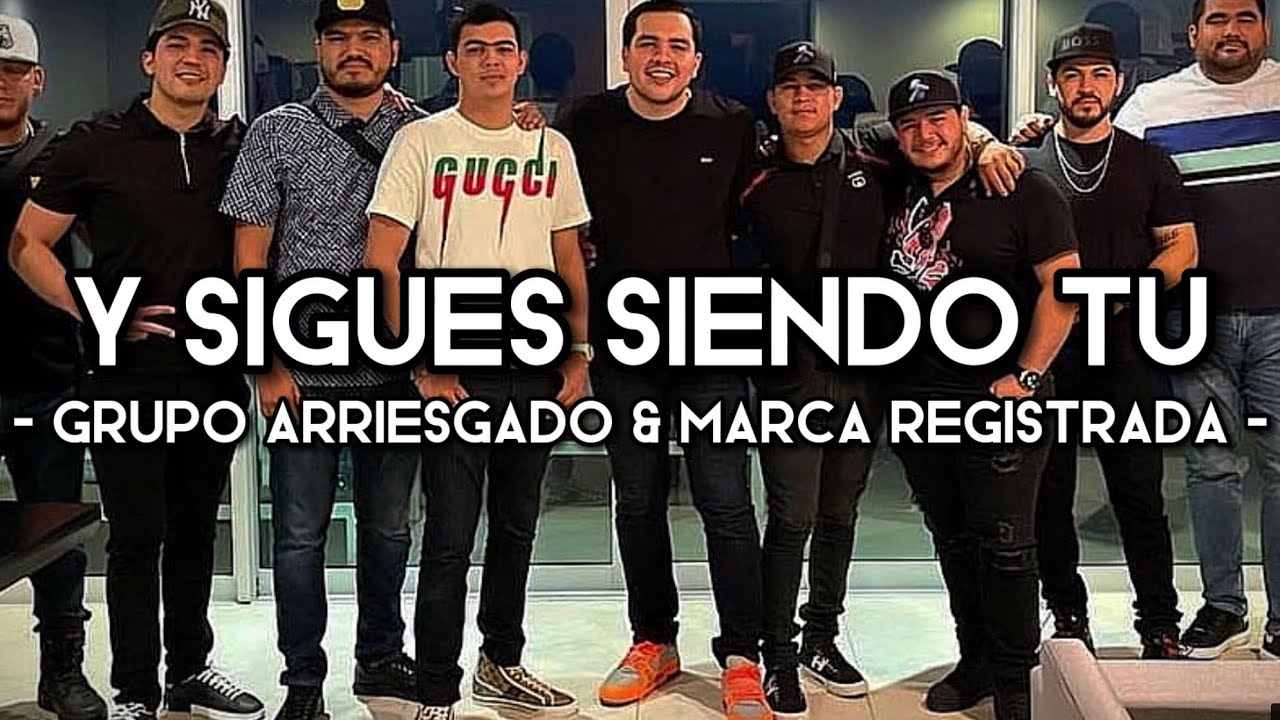 GRUPO ARRIESGADO & GRUPO MARCA REGISTRADA - Y SIGUES SIENDO TU ...