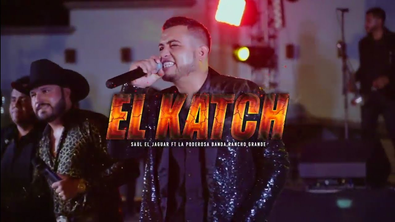 El Katch La Poderosa Banda Rancho Grande feat Saul "El Jaguar" - YouTube