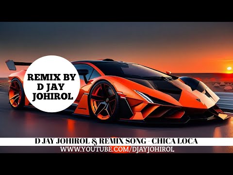 Chica Loca ( Burak Balkan Remix ) - (#D_Jay_Johirol#) - New Remix Song 2024