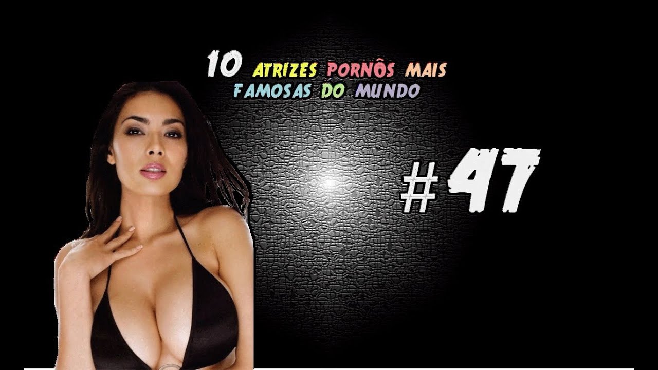 10 Atrizes Pornôs Mais Famosas Do Mundo 47 Youtube