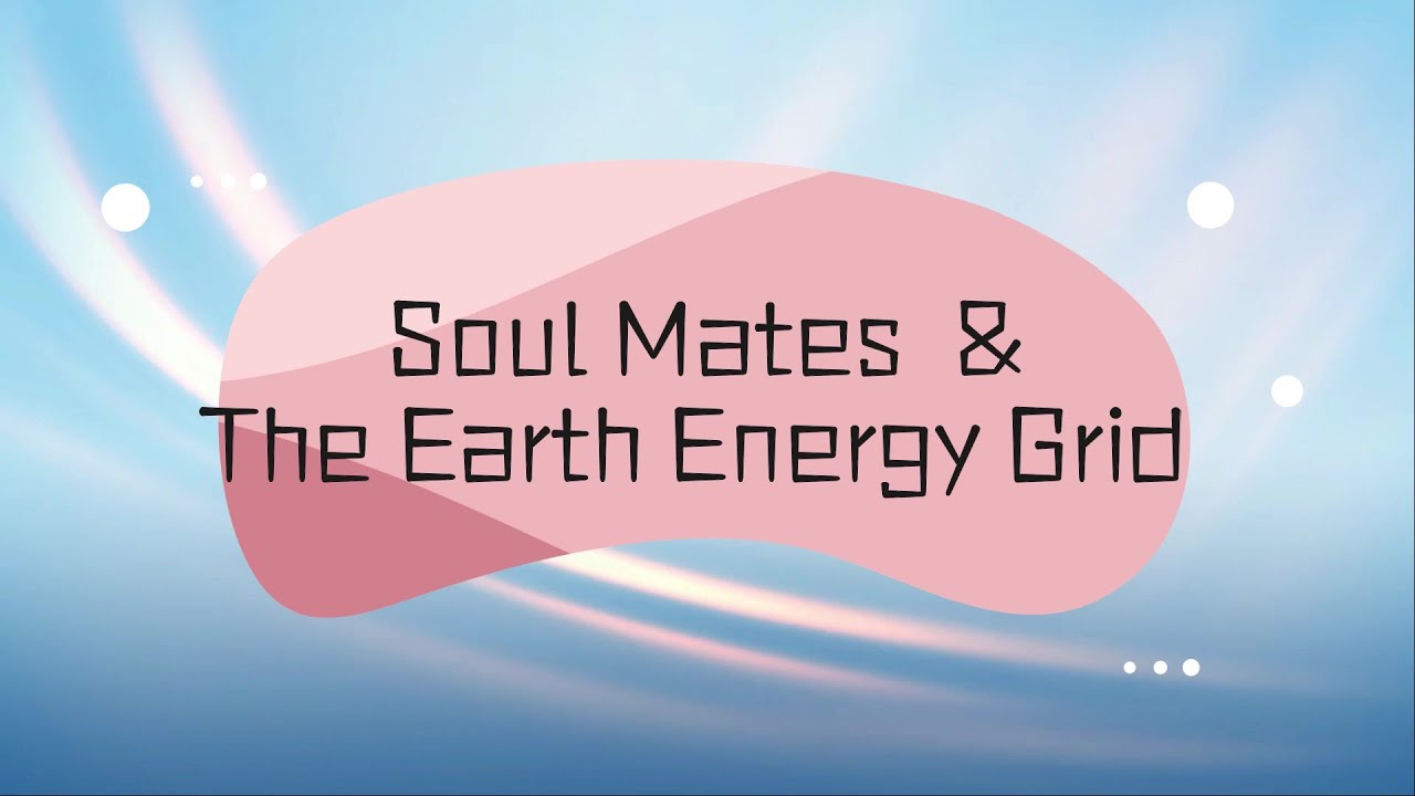 Soul Mate & Earth Energy Grid - YouTube