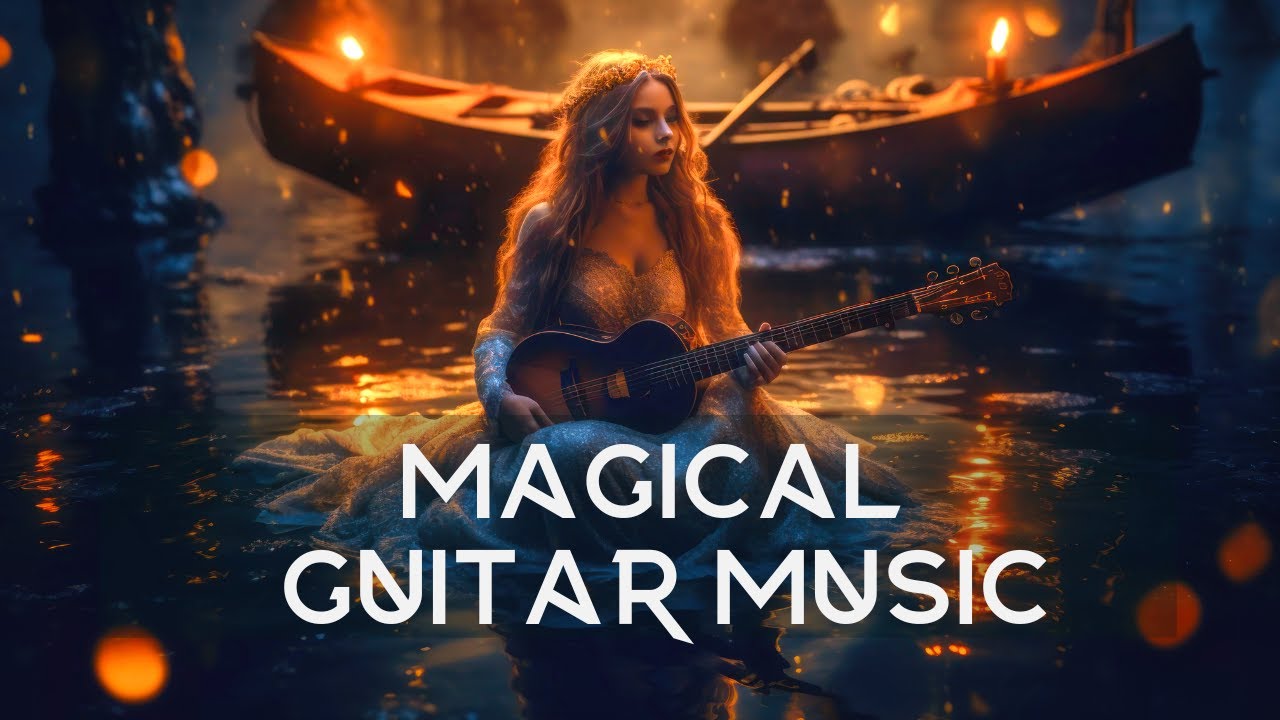 Magical Guitar Music 🎸 Beautiful Instrumentals for Dreamy Fantasy ...