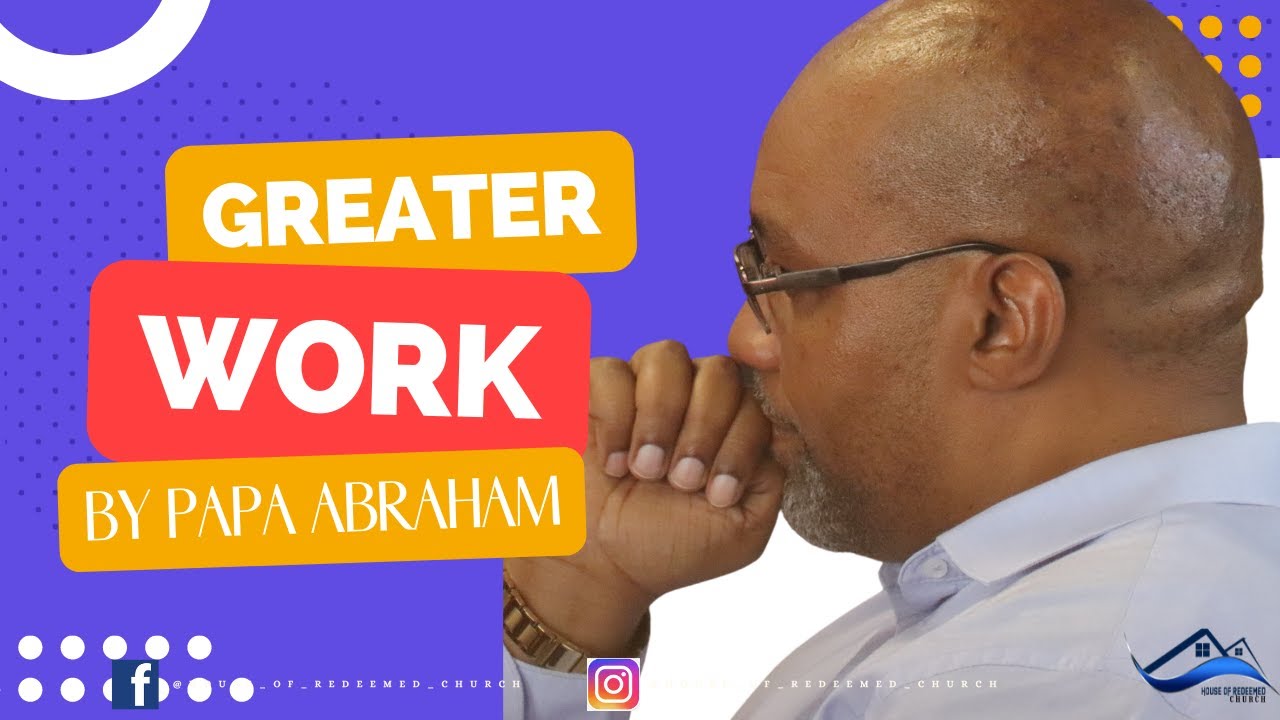 GREATER WORK by Papa ABRAHAM - YouTube