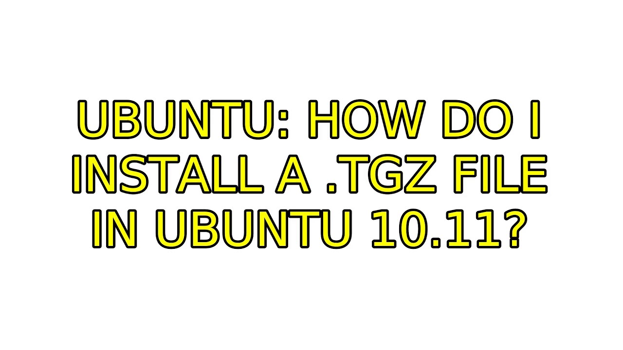 Ubuntu How Do I Install A TGZ File In Ubuntu 10 11 YouTube ubuntu-how-do-i-install-a-tgz-file-in-ubuntu-10-11-youtube