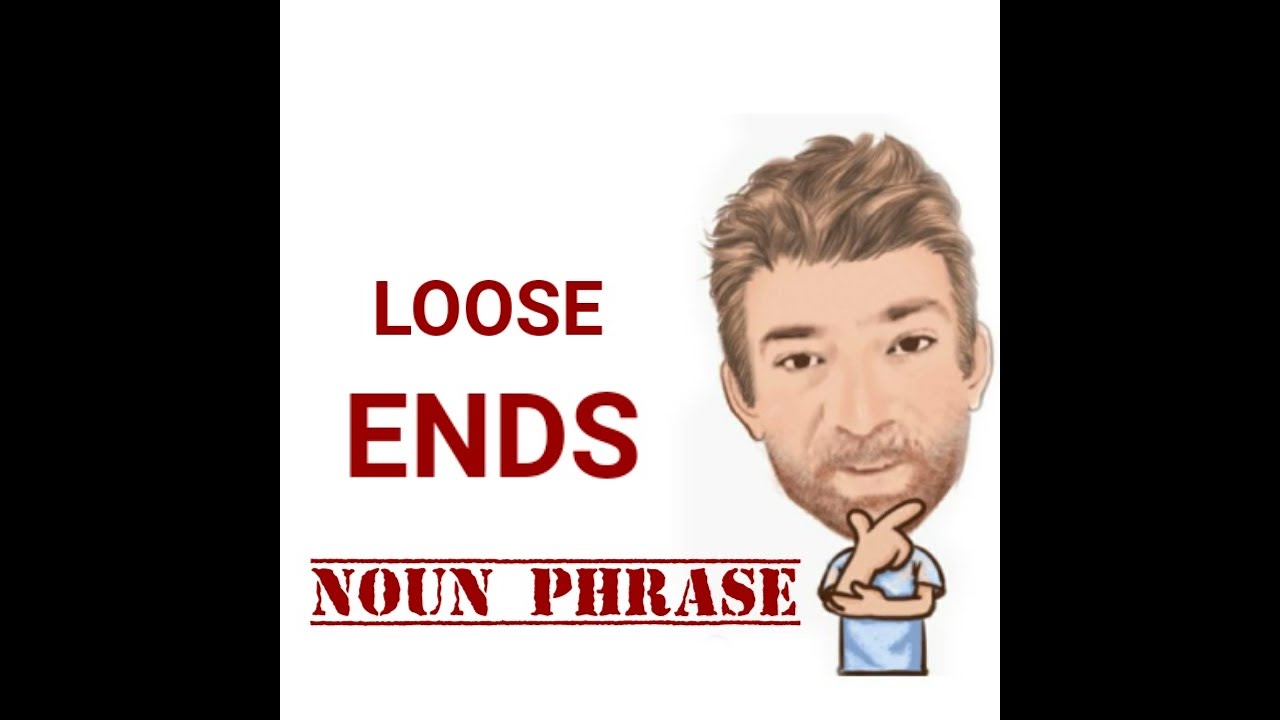 Loose Ends Noun Phrase 564 Origin Two Meanings English Tutor loose-ends-noun-phrase-564-origin-two-meanings-english-tutor