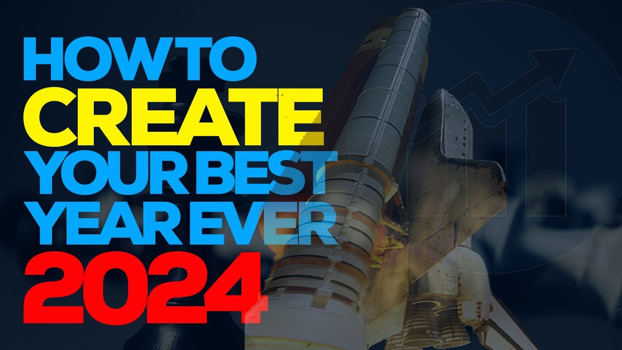 How To Create Your Best Year Ever in 2024 - YouTube