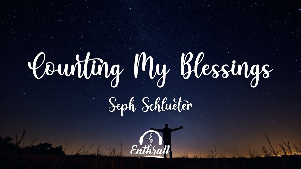 Seph Schlueter - Counting My Blessings (Lyrics) - YouTube