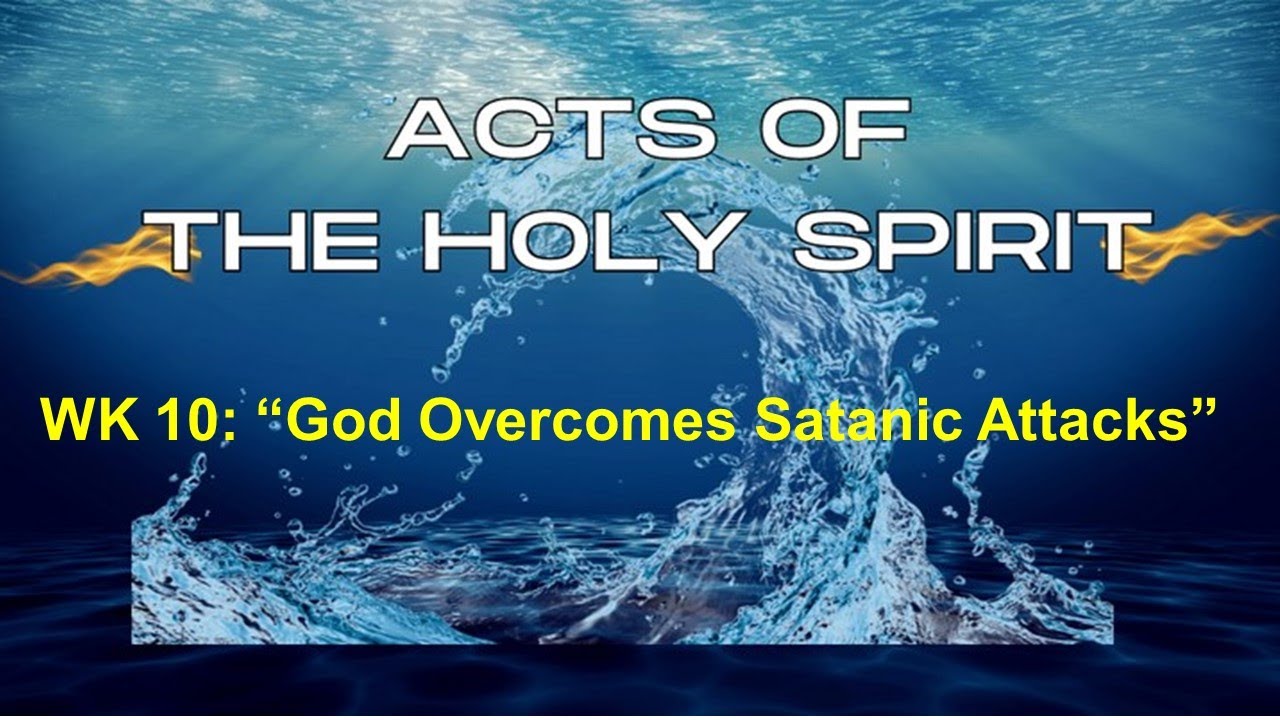 Wk 10 The Acts of the Holy Spirit - God Overcomes Satanic Attacks - YouTube