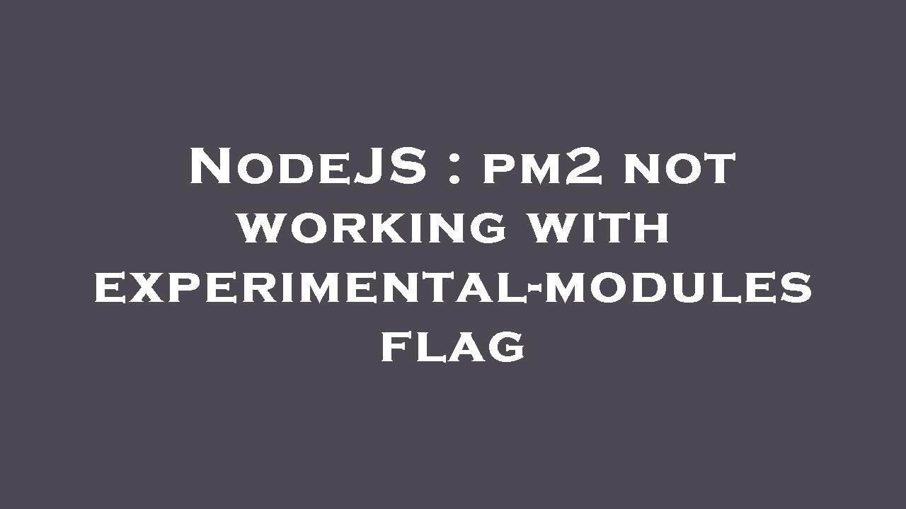 Nodejs Pm2 Not Working With Experimental Modules Flag Youtube