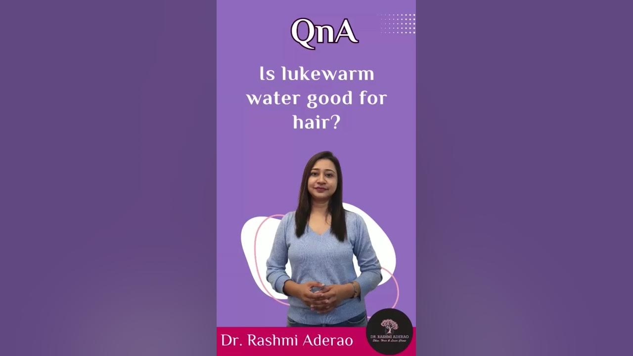 Is Lukewarm Water Good For Hair Wash Hair Faq Dr Rashmi Aderao