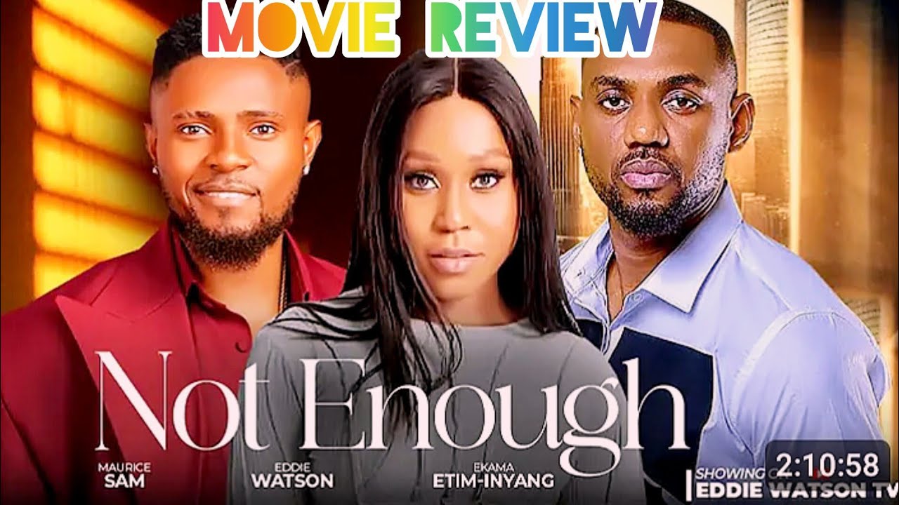 Not Enough (Trending Nollywood Movie) Maurice Sam, Eddie Watson ,Etim ...