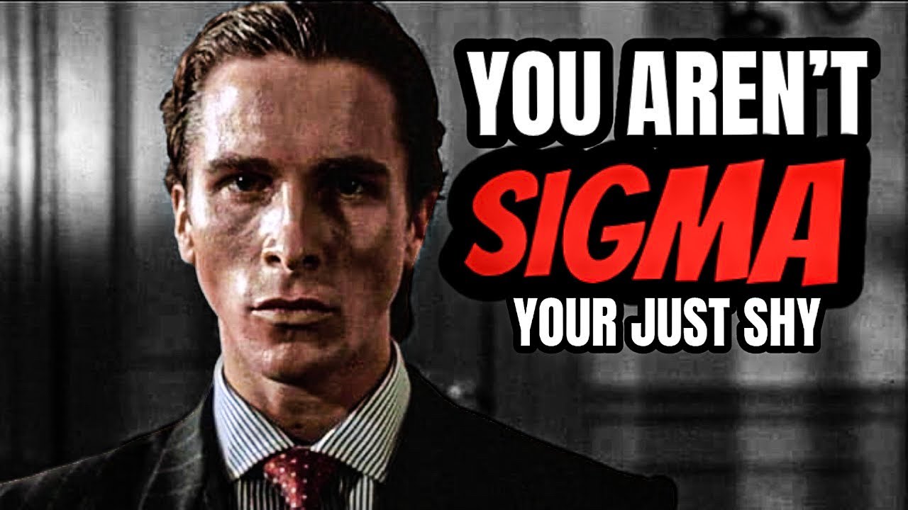 You aren’t a SIGMA MALE your just shy. - YouTube