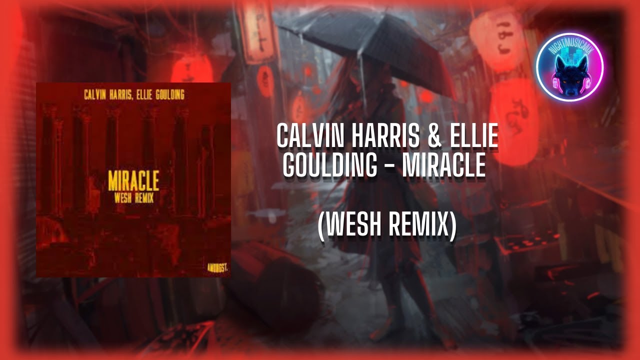 Calvin Harris & Ellie Goulding - Miracle (WESH REMIX) - YouTube