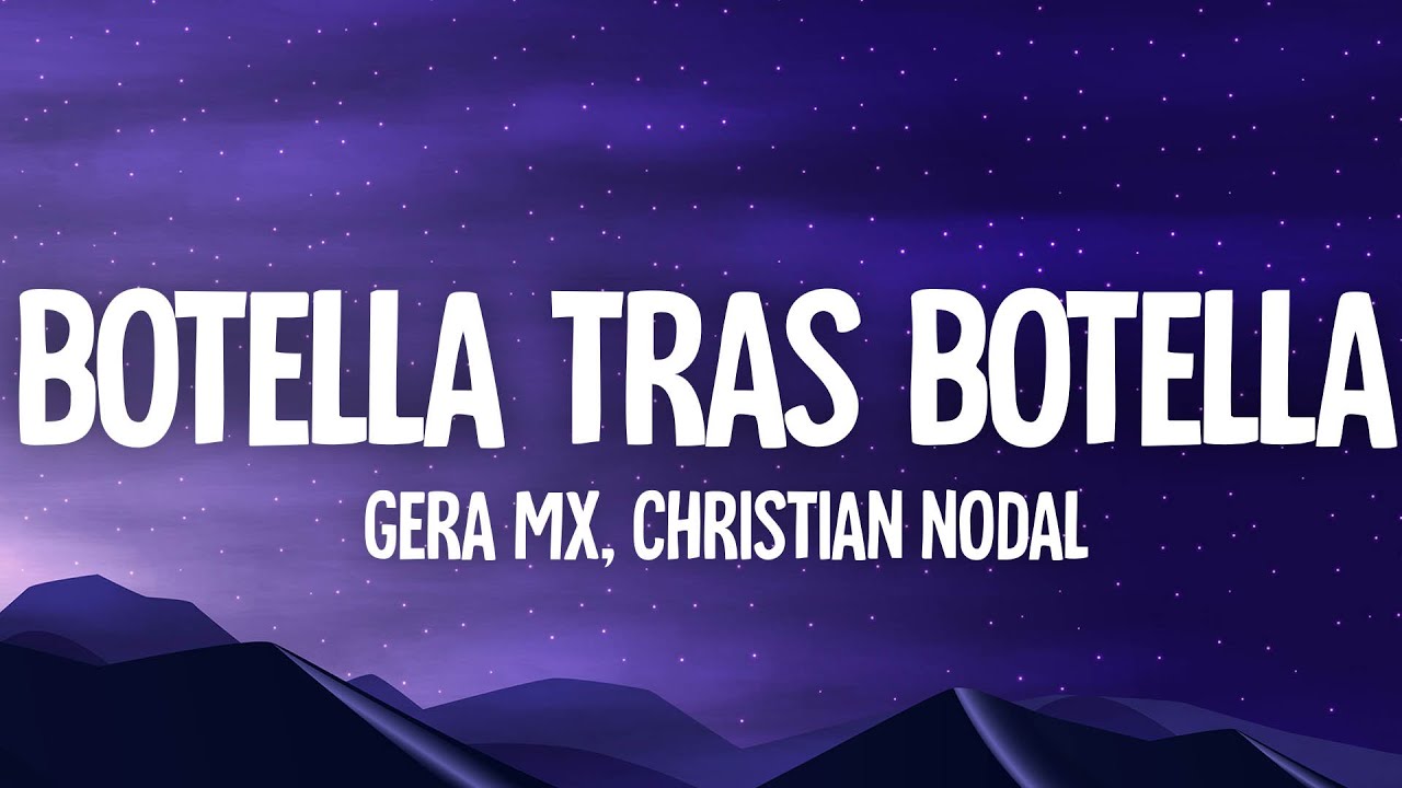 Gera MX, Christian Nodal - Botella Tras Botella (Letra/Lyrics) - YouTube