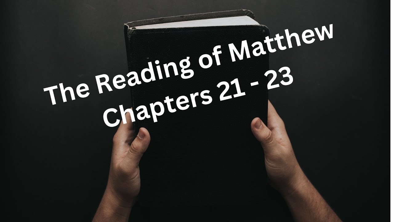 The Bible Reading of Matthew Chapters 21 - 23 (KJV) #biblestudy # ...