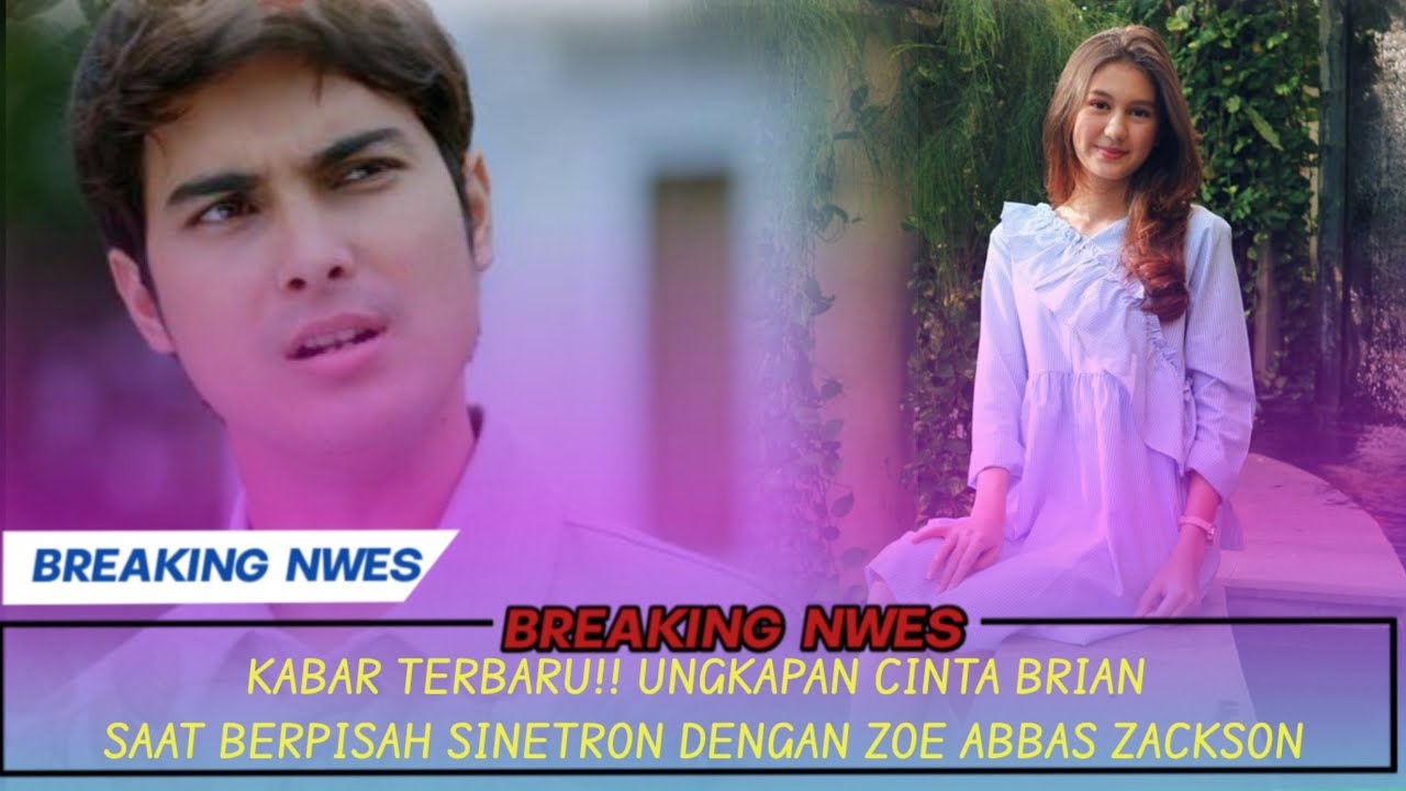 KABAR TERBARU!!! UNGKAPAN CINTA BRIAN SAAT BERPISAH SINETRON DENGAN ZOE ...