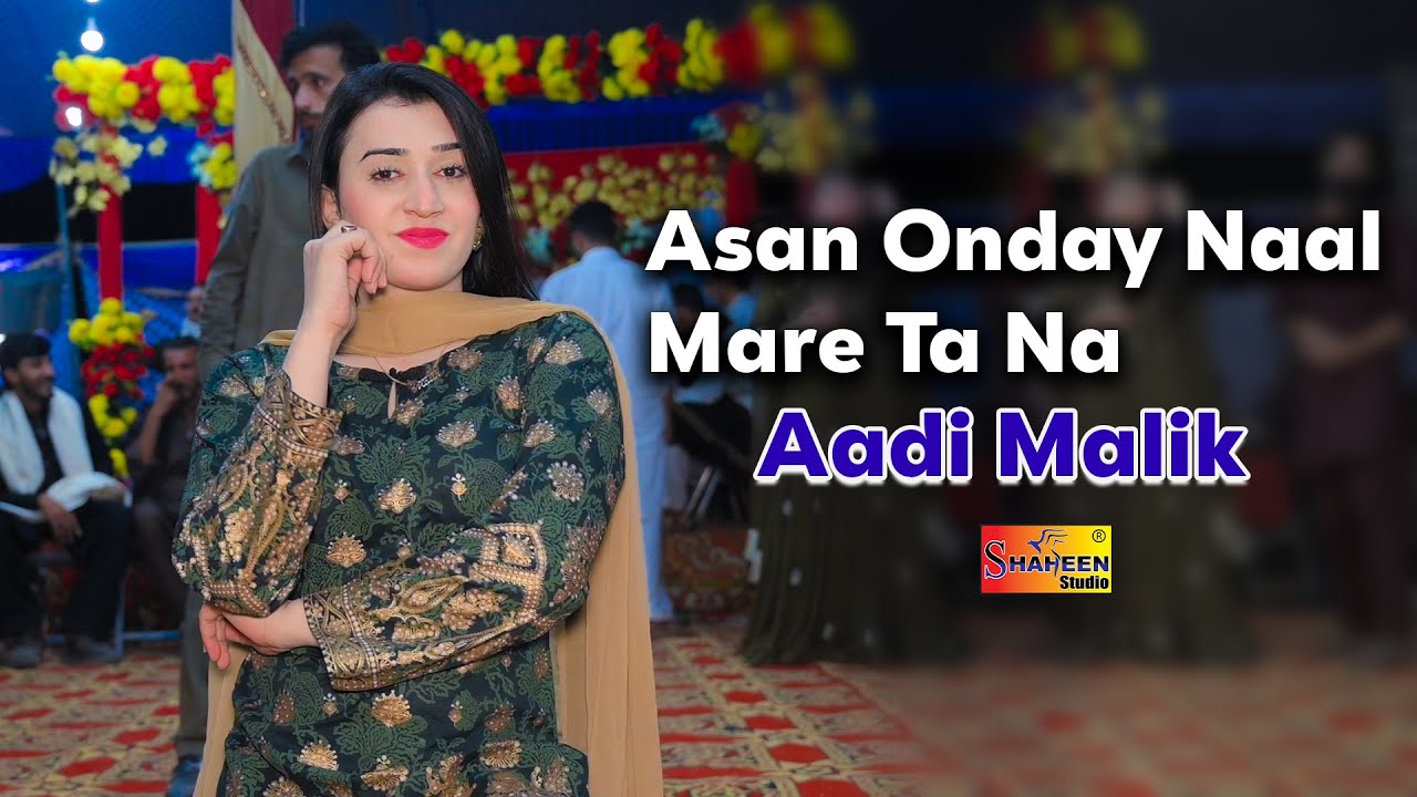Asan Onday Naal Mare Ta Na , Aadi Malik Performance Shaheen Studio 2025 - YouTube