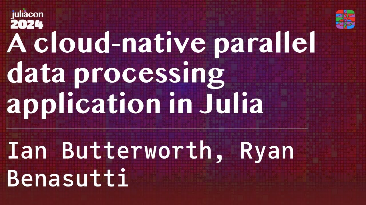 A cloud-native parallel data processing application in Julia | Butterworth, Benasutti - YouTube