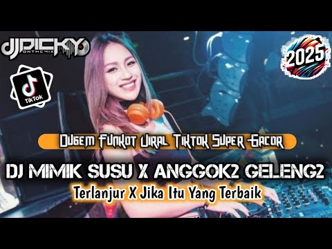 DJ MIMIK SUSU X ANGGOK2 GELENG2❗❗DJ TERLANJUR X JIKA ITU YANG TERBAIK - DUGEM VIRAL SUPER GACOR❗❗