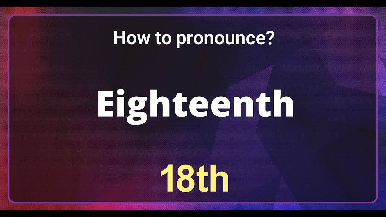 Eighteenth (18th) Pronunciation in English, How to Pronounce 18th ...