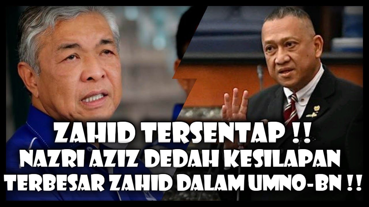 ZAHID TERSENTAP !! NAZRI AZIZ BONGKAR KESILAPAN TERBESAR ZAHID DALAM ...