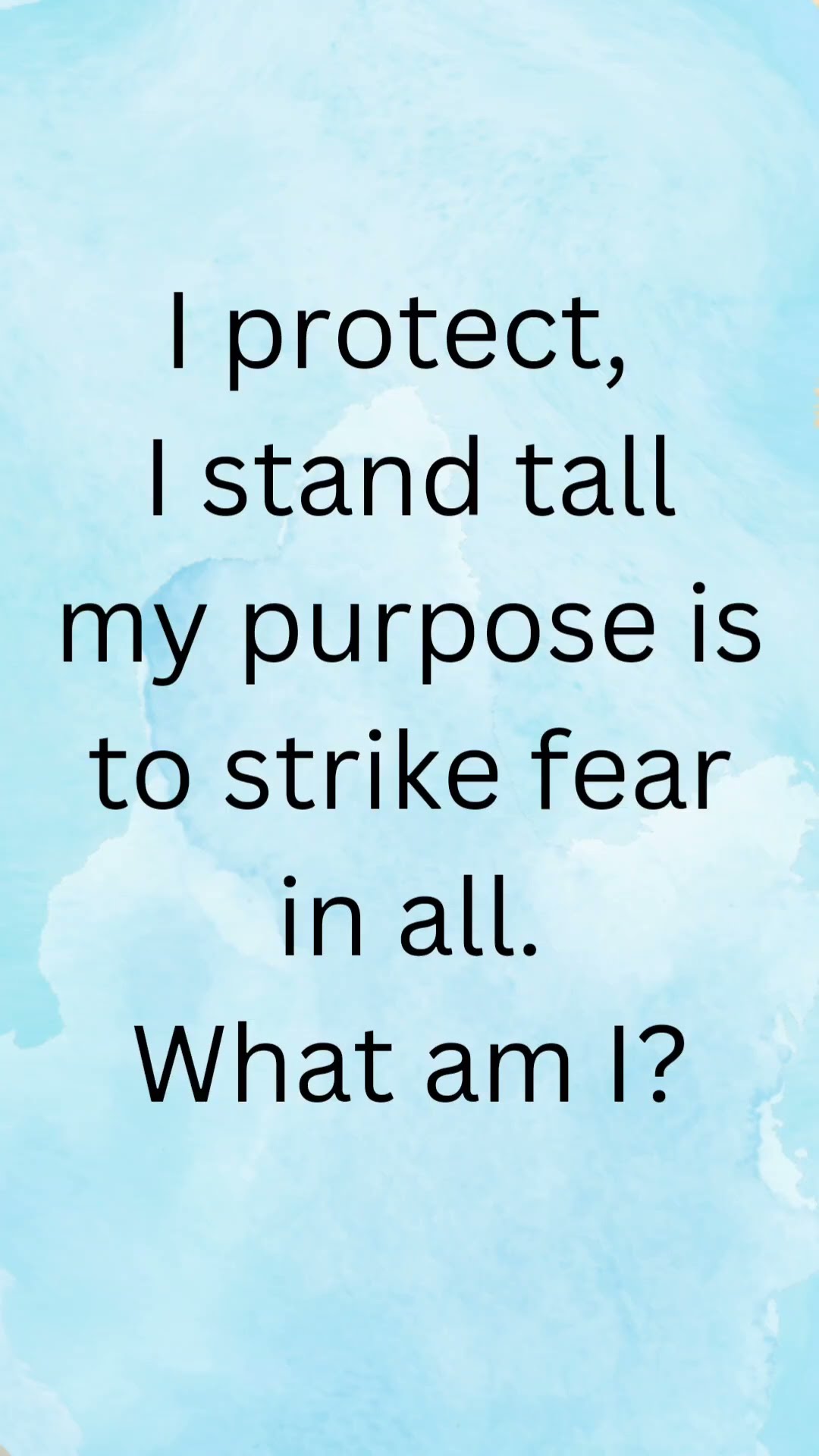 I protect, I stand tallmy purpose is to strike fear in all.What am I? # ...