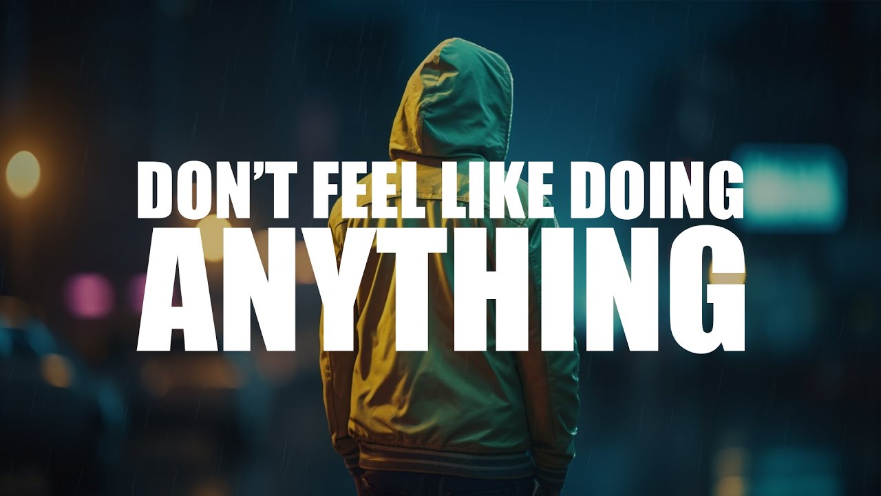 I DON’T FEEL LIKE DOING ANYTHING - YouTube