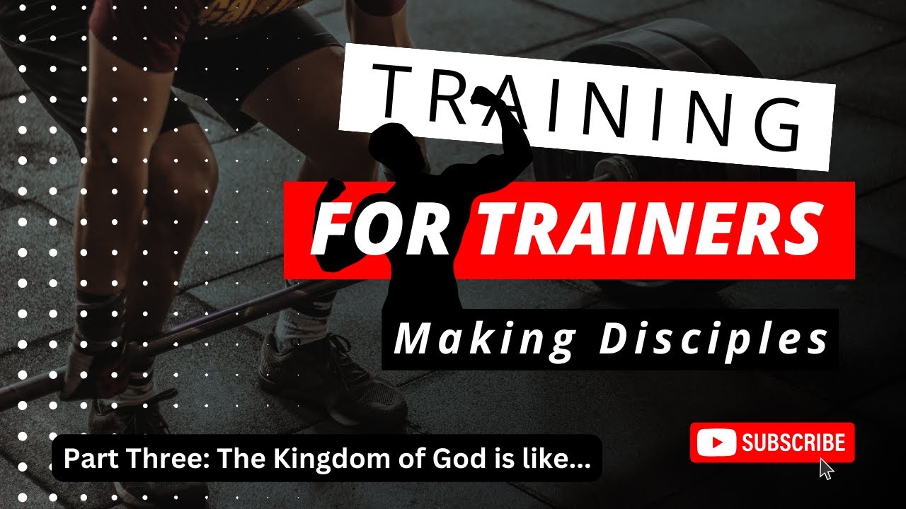 Training Trainers Part 3: The Kingdom of God is like... - YouTube