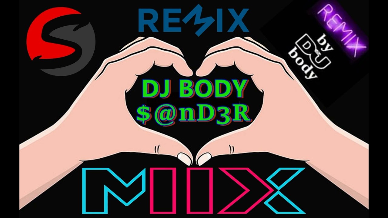 DJ BODY - Best Remixes ((Project by $@nD3R)) - YouTube