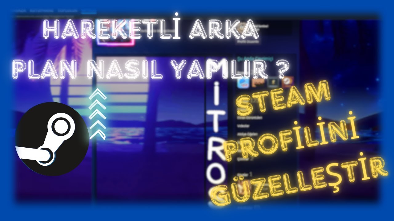 Steam Arka Plan Nasıl Yapılır ? Güzel Ve Hareketli Steam Profili - YouTube
