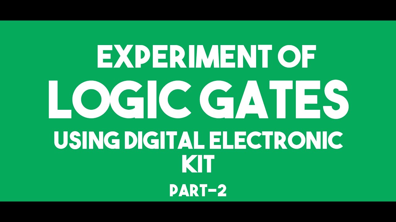 EXPERIMENT OF LOGIC GATES USING DIGITAL ELECTRONIC KIT(PART-2 ...