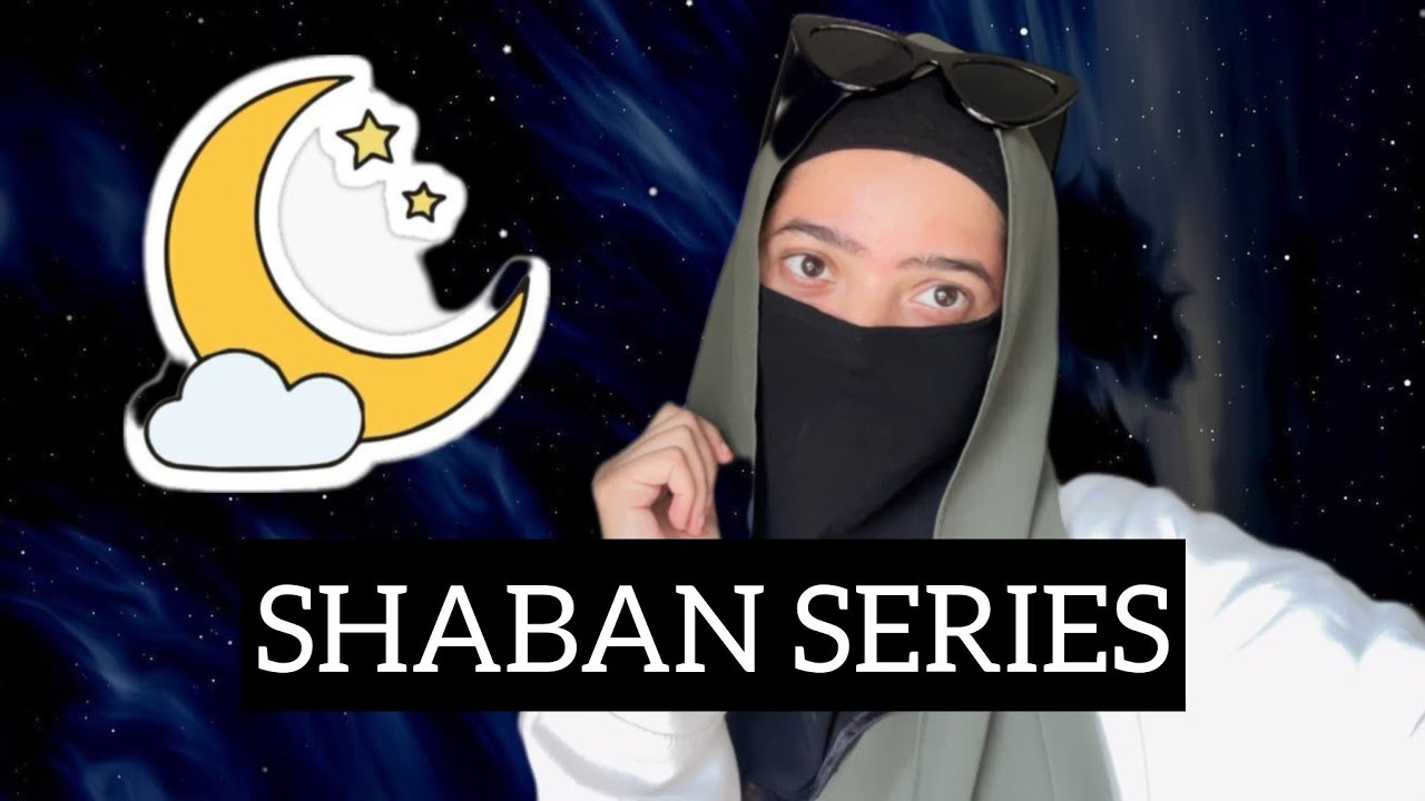 Shaban Series🌙 || Video || - YouTube