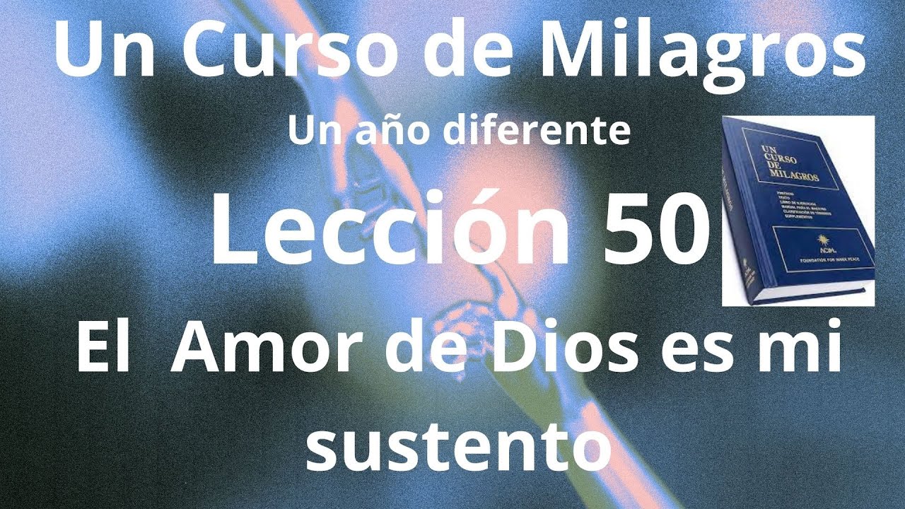 UCDM Lección 50. El Amor de Dios es mi sustento - YouTube