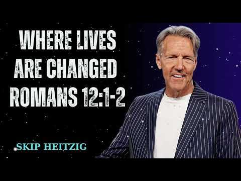 Where Lives Are Changed Romans 12:1-2 - Skip Heitzig Message - YouTube