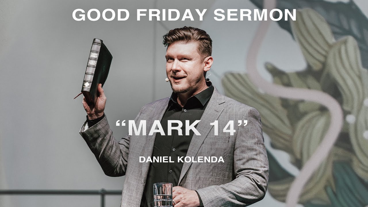 Good Friday Sermon | "Mark 14" | Daniel Kolenda | March 29th, 2024 ...