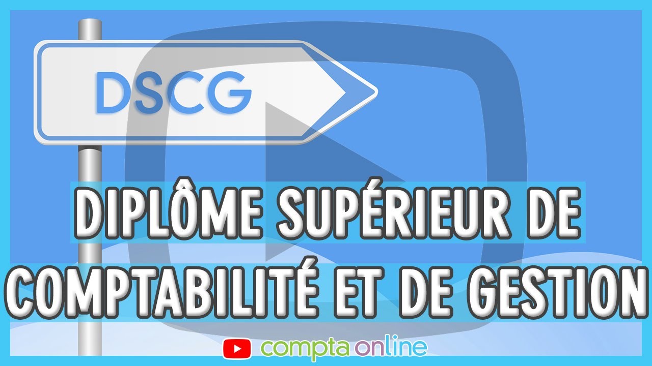 Le diplôme supérieur de comptabilité et de gestion - DSCG - YouTube