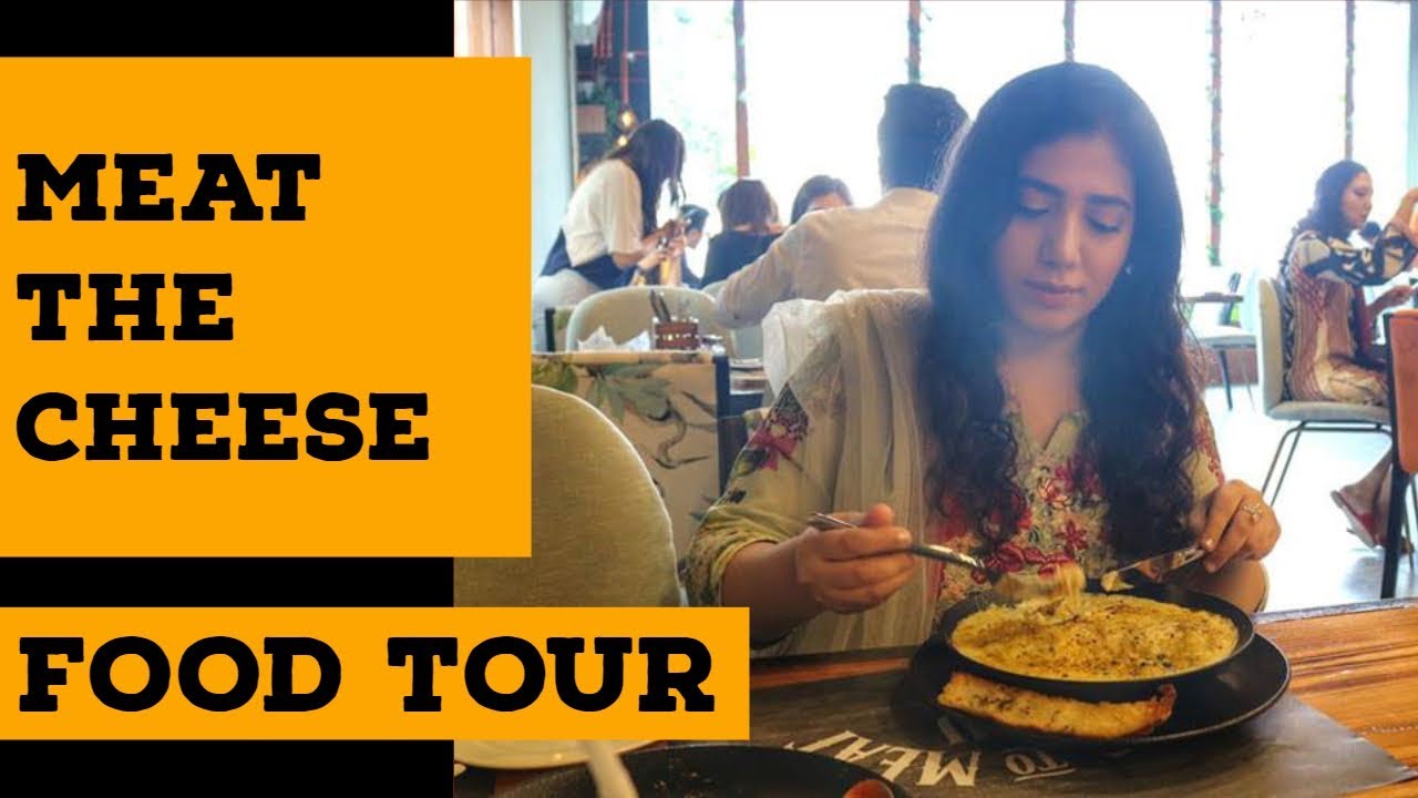LUXURY FOOD TOUR | MEAT THE CHEESE | MADIHA SHAHID | Best food in ...