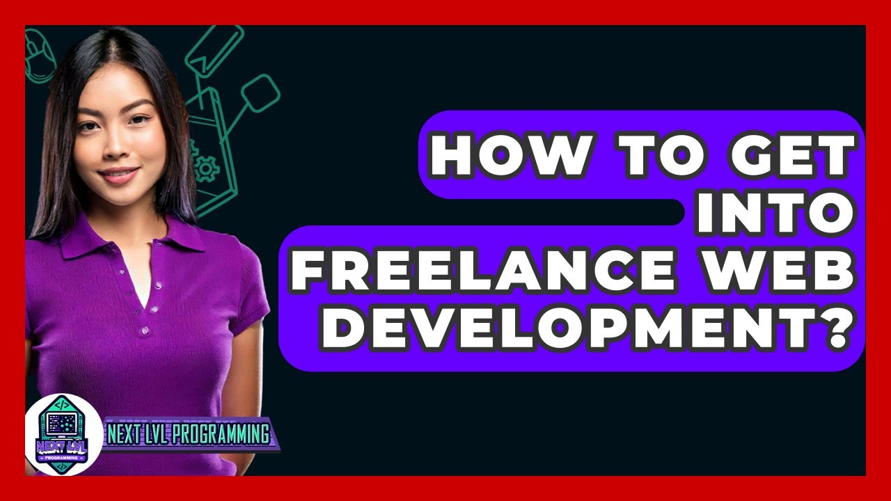 How To Get Into Freelance Web Development? - Next LVL Programming - YouTube