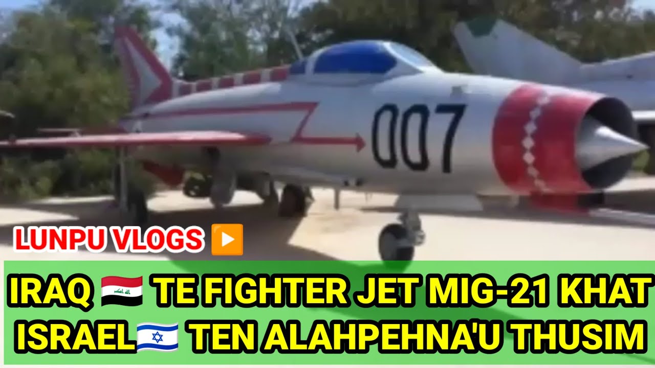 Israel 🇮🇱 in Iraq 🇮🇶 te Fighter MIG-21 Khat alahpehna'u thusim ...