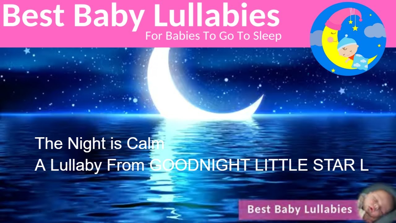 THE NIGHT IS CALM A Lullaby for Babies to Go To Sleep - From Goodnight ...