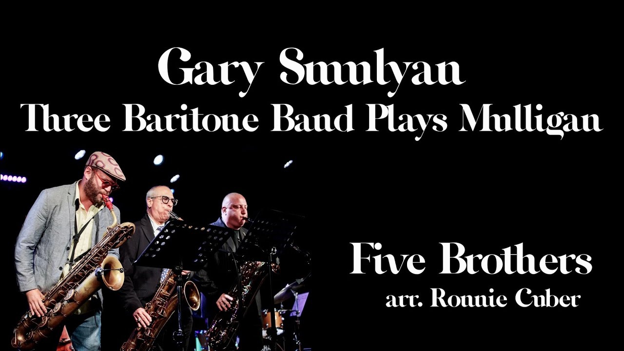 Gary Smulyan Three Baritone Band Five Brothers - YouTube