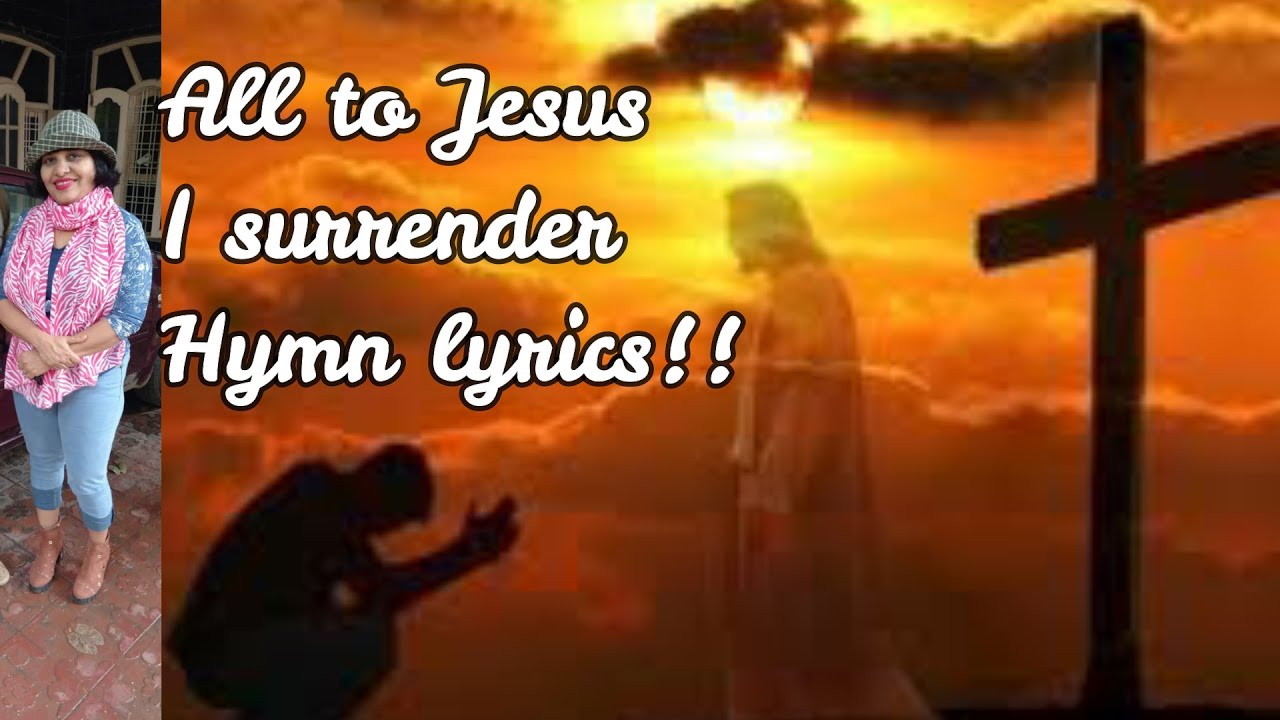 All to Jesus I surrender hymn lyrics | I surrender all hymn lyrics ...